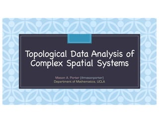 Topological Data Analysis of Complex Spatial Systems | PPT