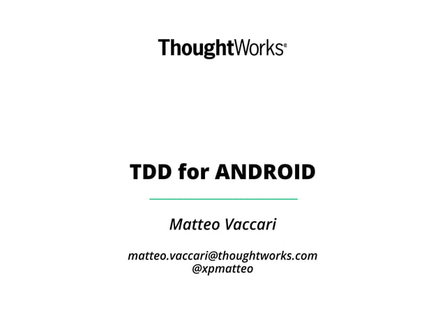 Matteo Vaccari - TDD per Android | Codemotion Milan 2015 | PPT