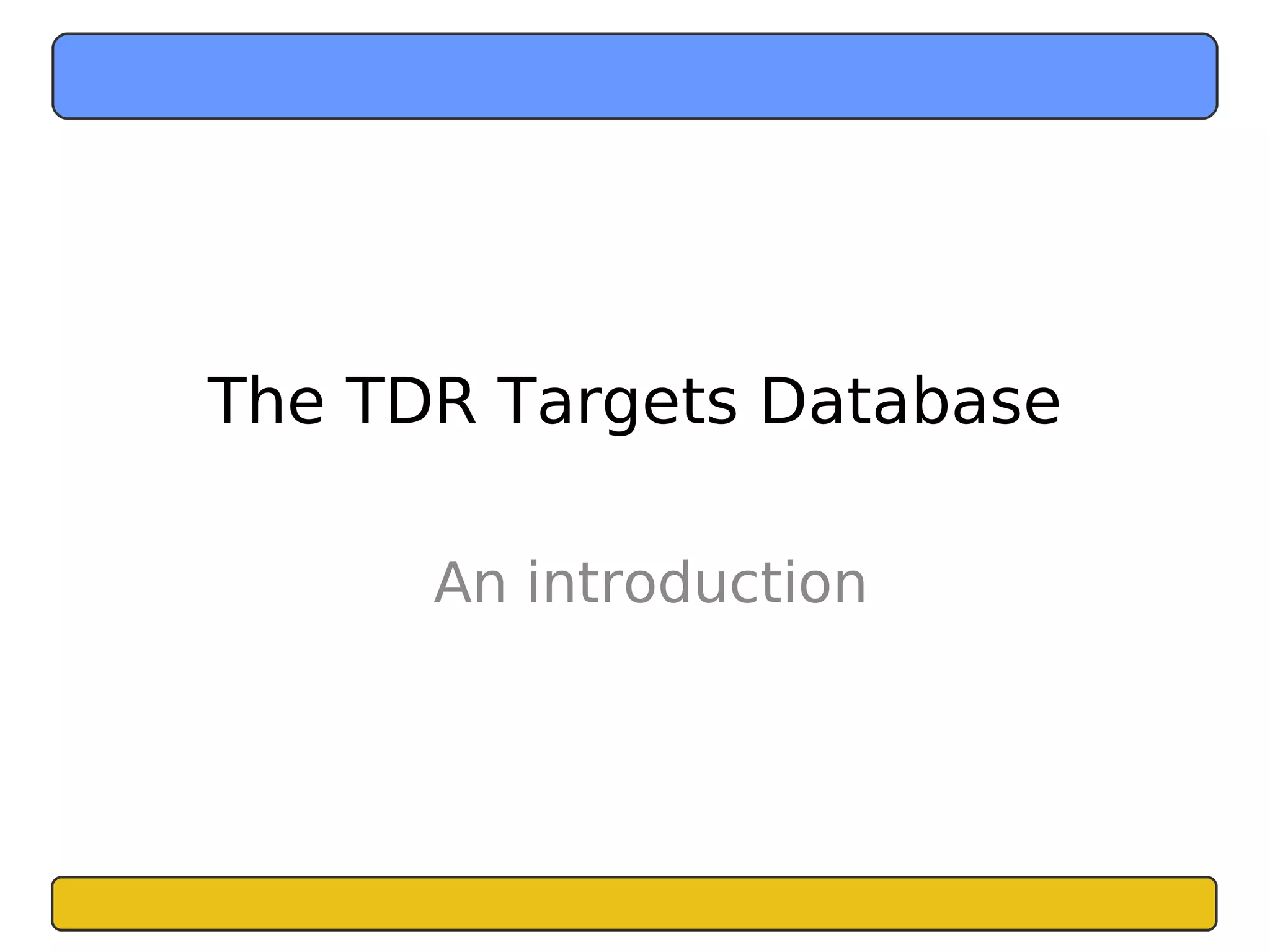 The TDR Targets Database, an introduction. | PDF | Databases | Computer Software and Applications
