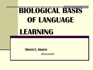 BIOLOGICAL BASIS OF LANGUAGE LEARNING | PPT