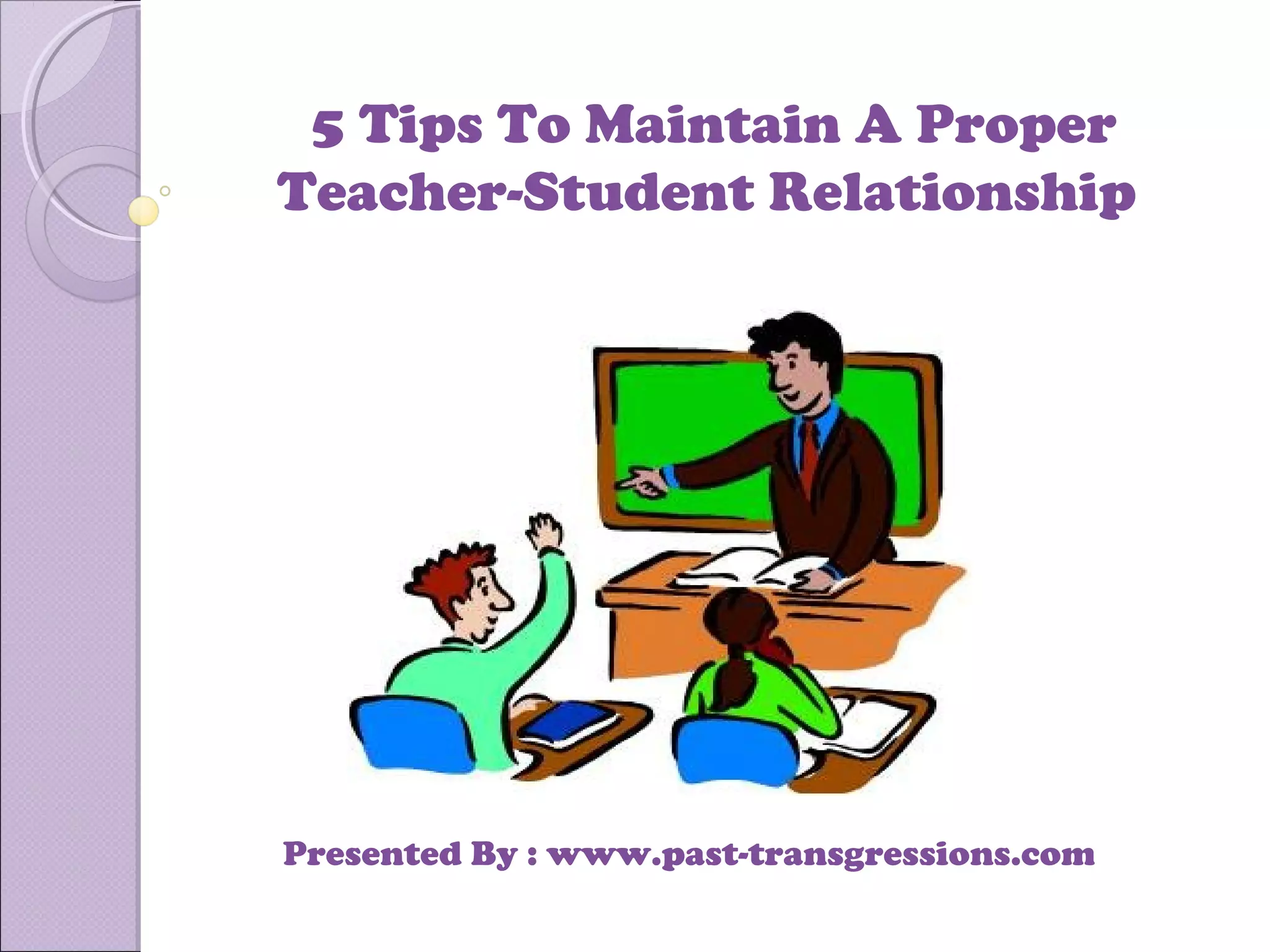 5 Tips To Maintain A Proper Teacher-Student Relationship | PPT