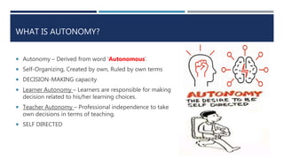 Teacher autonomy : a tool to create learner autonomy | PPTX