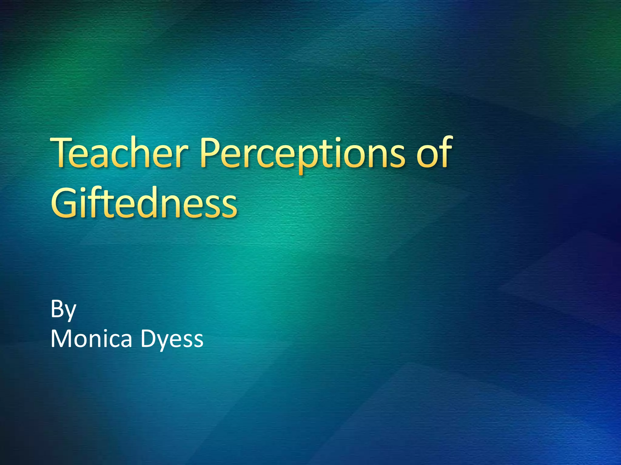 Teacher perceptions of giftedness ppt | PPT