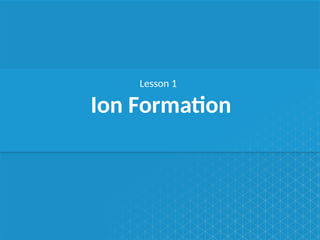 Ion Formation ionic bonds and ionic compounds | PPTX