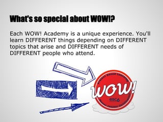 Teachers Ask: What is the WOW! Academy? | PPTX