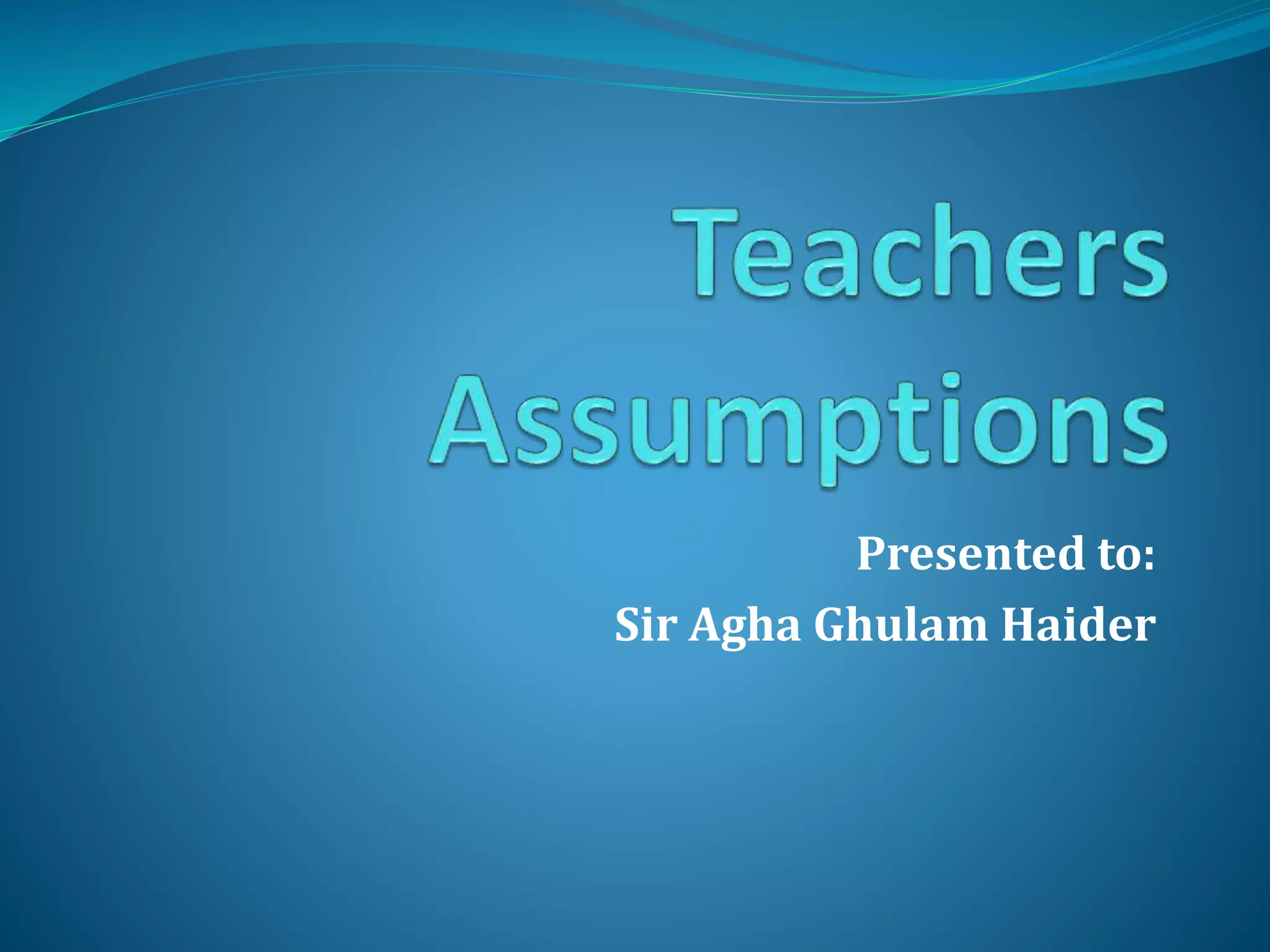 Teachers assumptions | PPTX