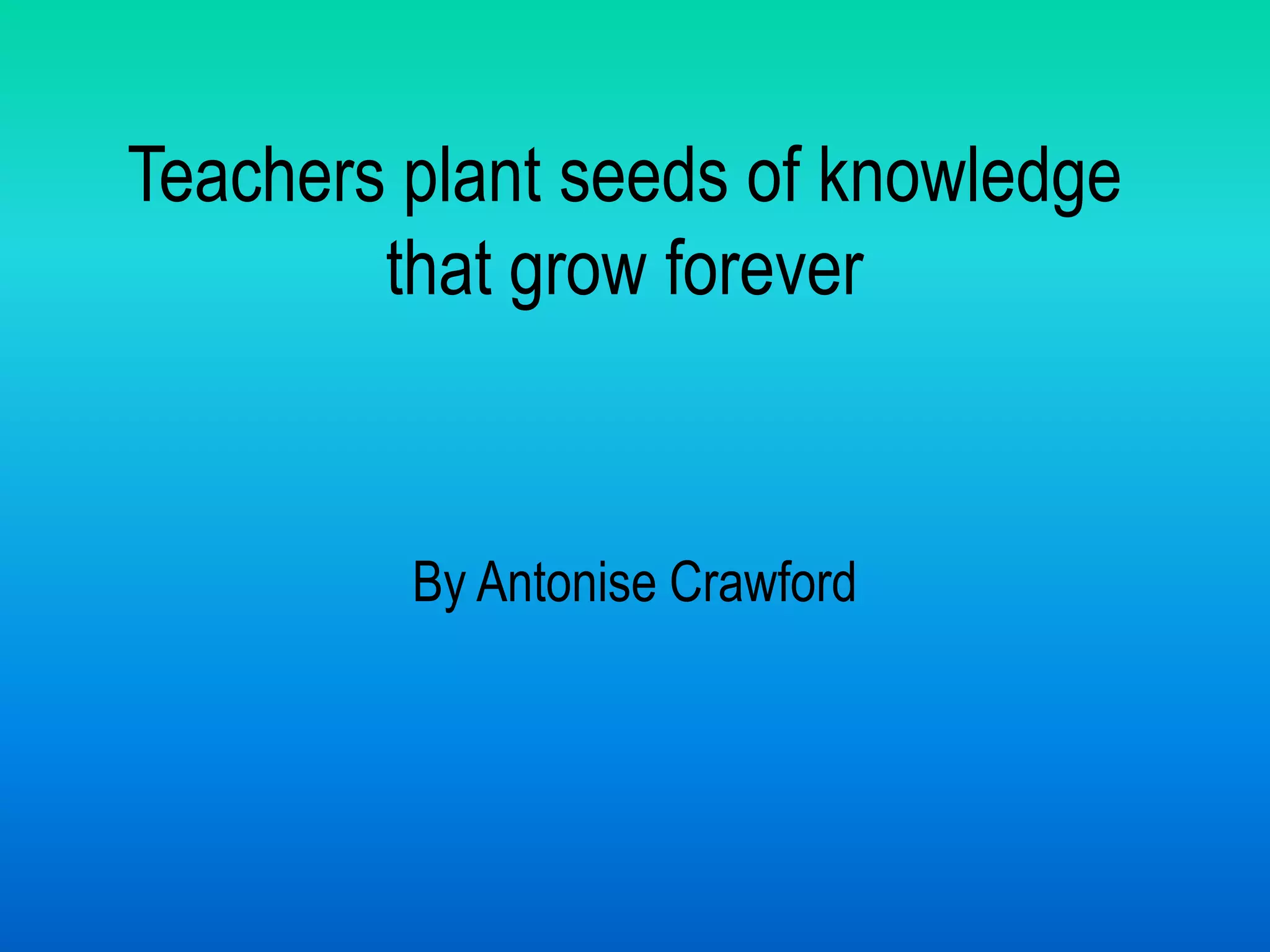 Teachers plant seeds of knowledge that grow forever powerpoint | PPTX