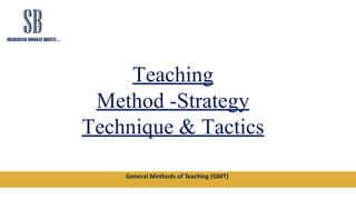 Teaching Method-Teaching Strategy-Teaching Technique- Teaching Tactics ...