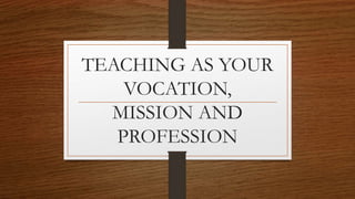 TEACHING-AS-YOUR-VOCATION-MISSION-AND-PROFESSION..pptx