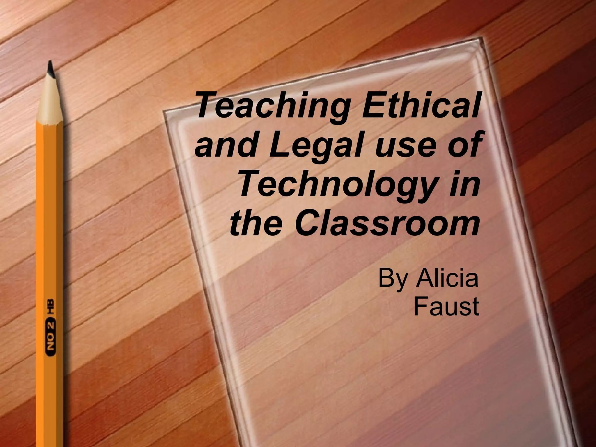Teaching Ethical and Legal use of Technology in the Classroom | PPT