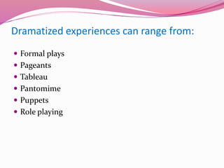 Teaching with-dramatized experiences | PPTX | Drama | Genres