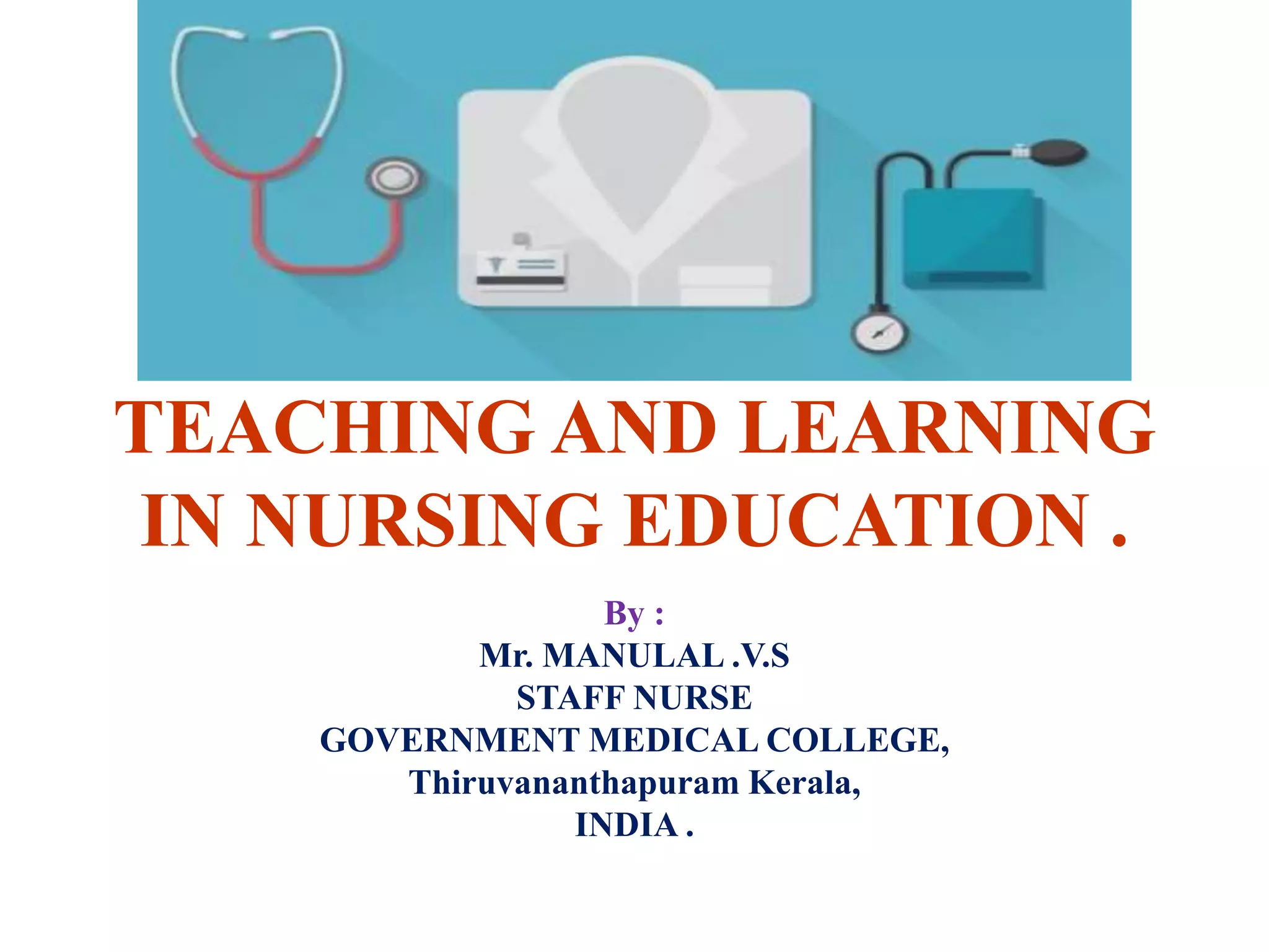 Teaching and learning in nursing education by Mr. Manulal V S | PPTX