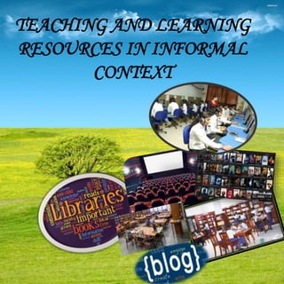 TEACHING AND LEARNING RESOURCES: FORMAL AND INFORMAL CONTEXT | PPTX