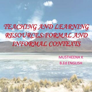 TEACHING AND LEARNING RESOURCES: FORMAL AND INFORMAL CONTEXT | PPTX