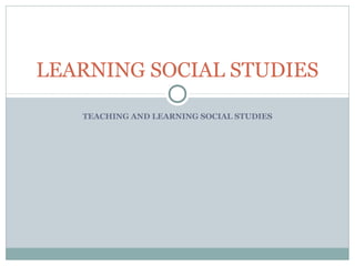 Teaching and Learning Social Studies | PPT