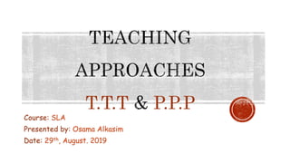 Teaching approaches (ttt) & (ppp) | PPTX