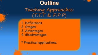 Teaching approaches (ttt) & (ppp) | PPTX