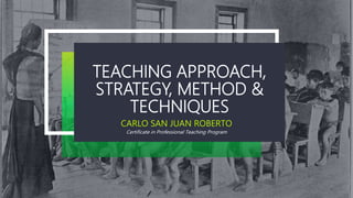 Teaching approach, strategy, method and techniques | PPTX