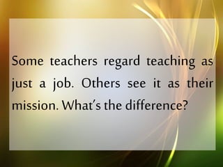 Teaching as your vocation, mission and profession | PPTX