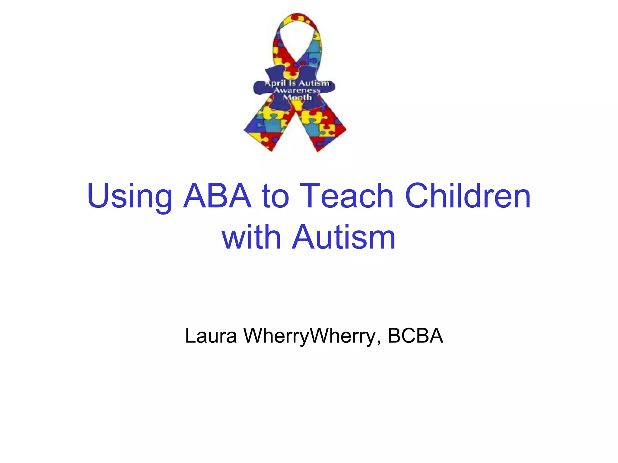 Teaching Children with ASD Using ABA | PPT