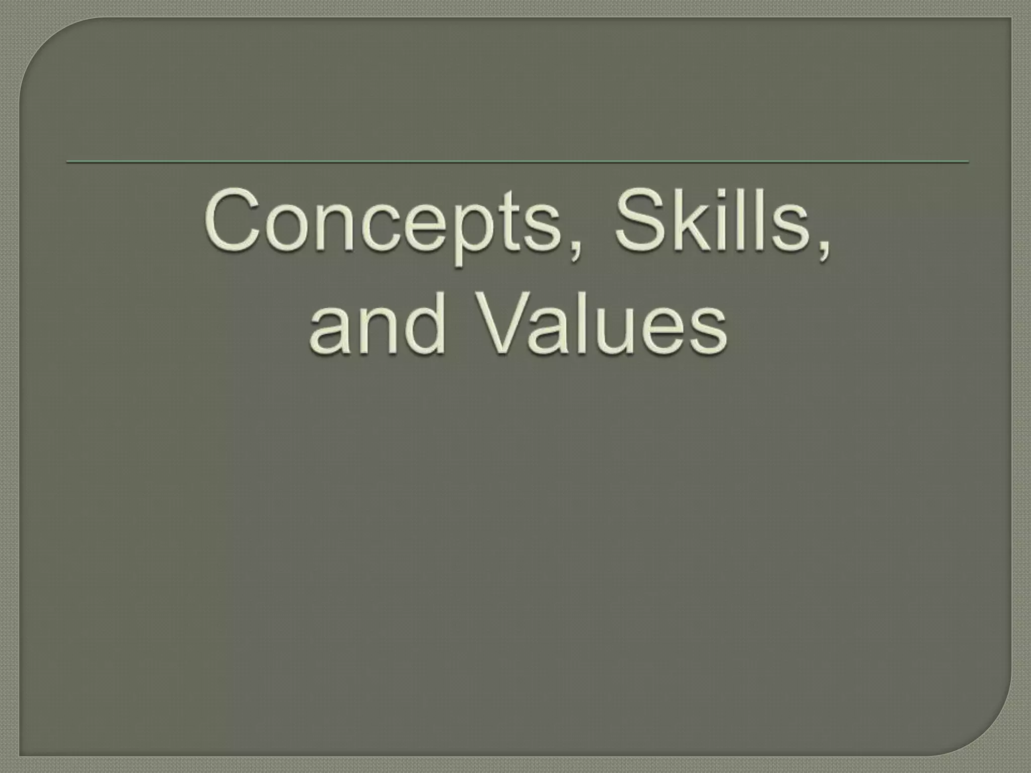 Teaching concepts, skills, and values | PPT
