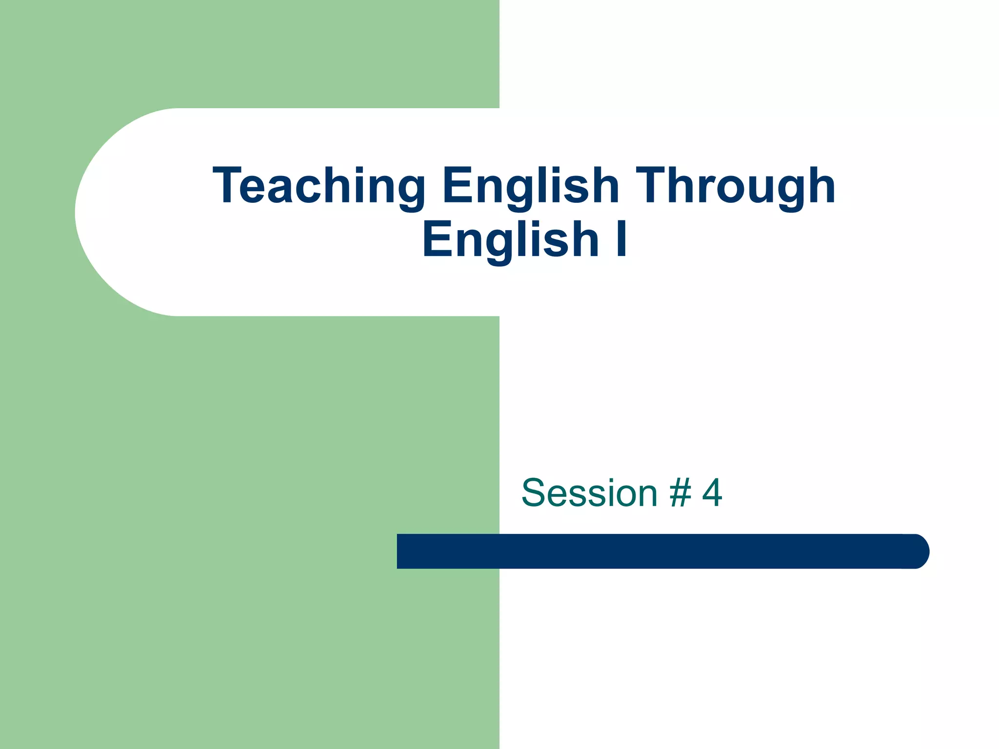 Teaching English Through English I Class # 4 | PPT