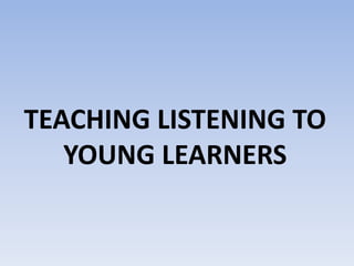 Teaching listening to young learners | PPTX