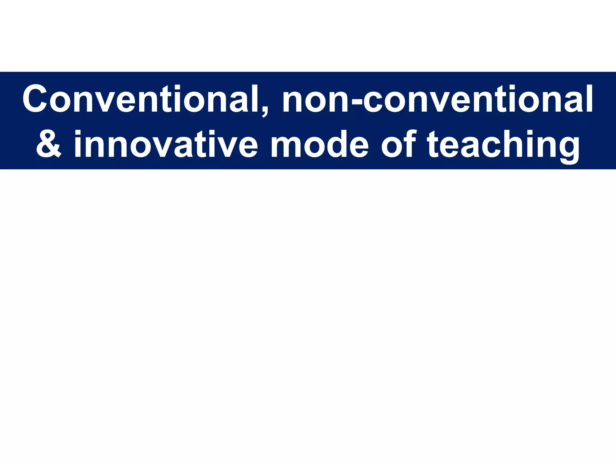 Conventional, non-conventional and Innovative mode of teaching | PPTX