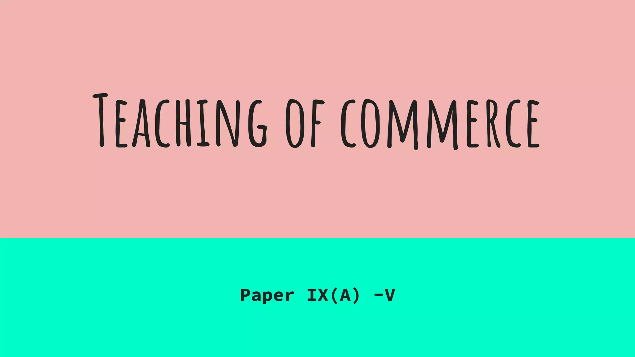 Teaching of commerce B.Ed India | PPTX
