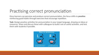 Teaching Pronunciation. In a course in English Language Teaching P. Ur ...