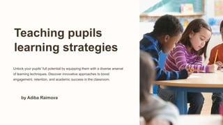 teaching pupils learning strategies Adiba.pptx