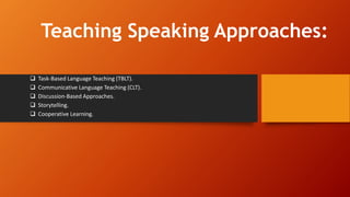 Teaching Speaking Approaches by Aliza Mohsan 13.pptx