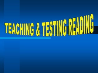 TEACHING&TESTING READING.ppt