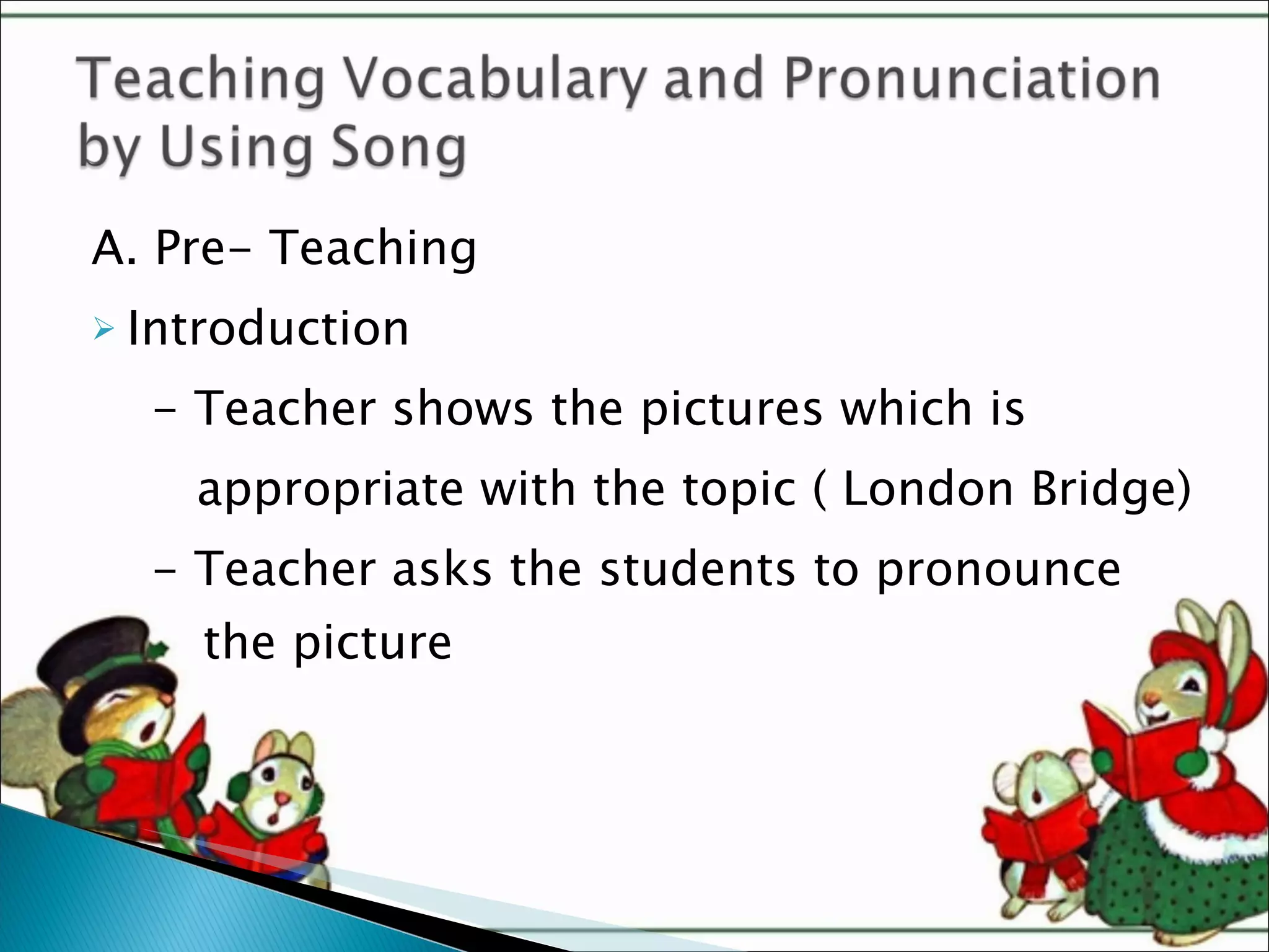 Teaching vocabulary and pronunciation by using song | PPT