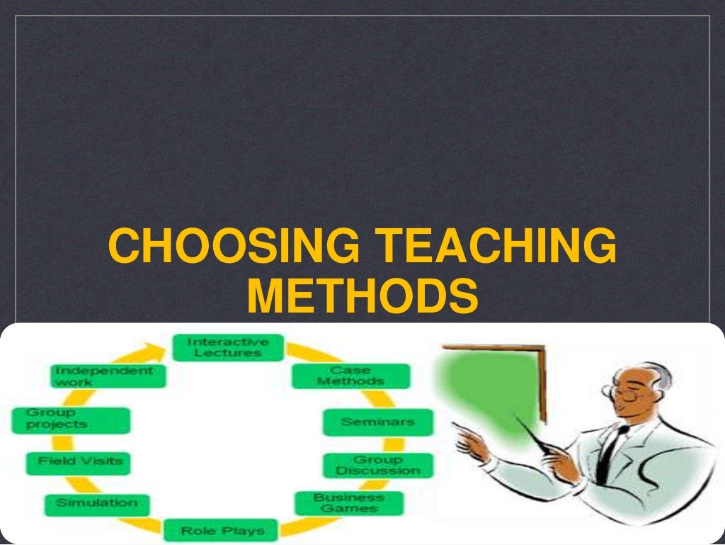 CHOOSING TEACHING METHODS