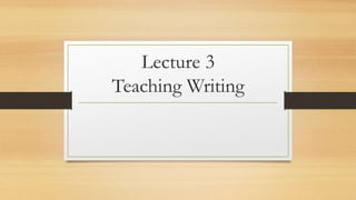 Teaching Writing. Lecture Presentation.pptx