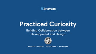 Practiced Curiosity: Building Collaboration Between Development and ...