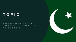 Pakistan Constitutional Amendments | PPTX