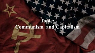 Capitalism and Communism: And their Comparison | PPTX