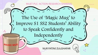 Action Research Sharing: The Use of Magic Mug | PPTX