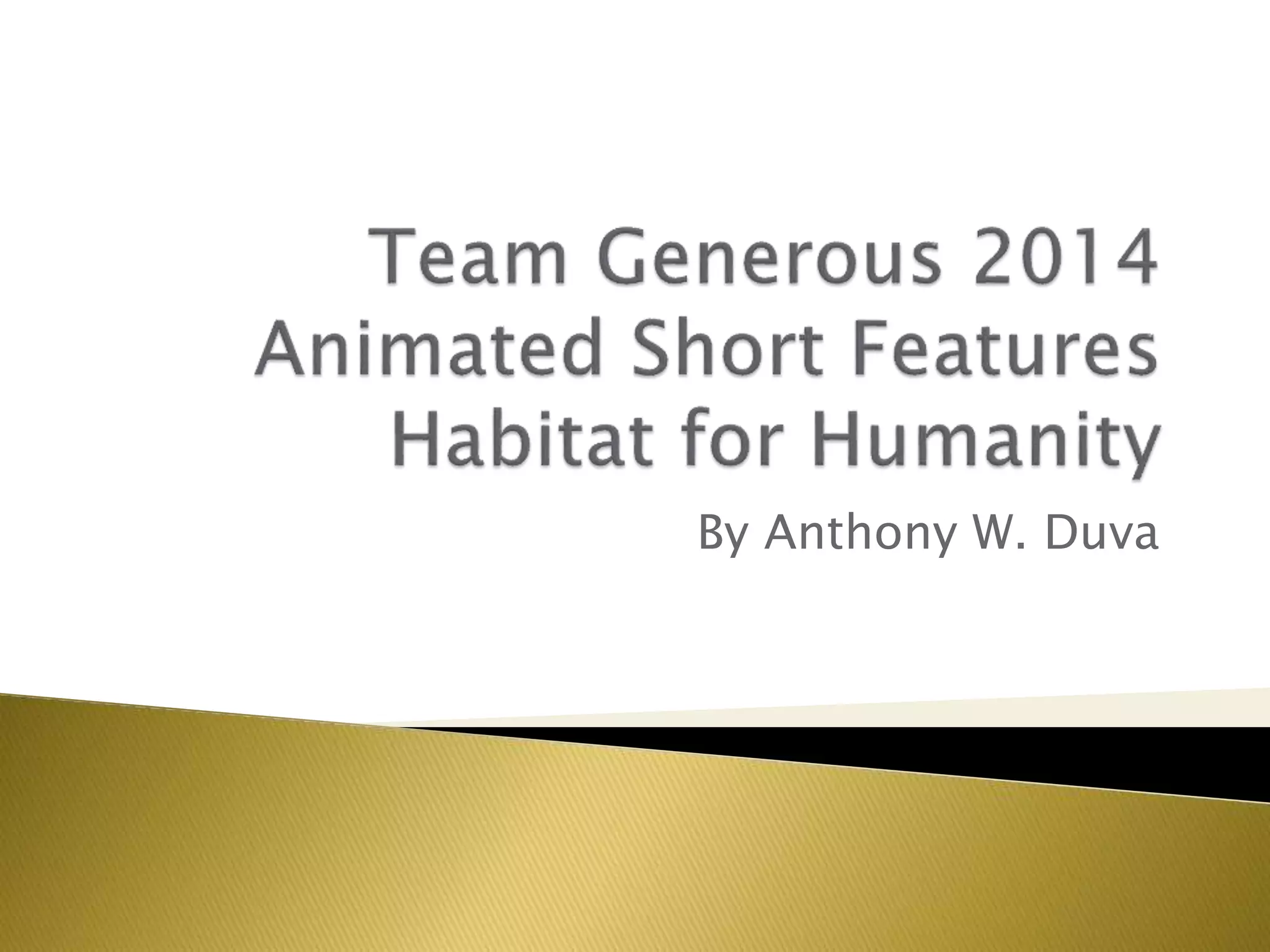Team Generous 2014 Animated Short Features Habitat for Humanity | PPT