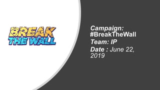 Team IP Break the Wall - Marketing Proposal | PPT