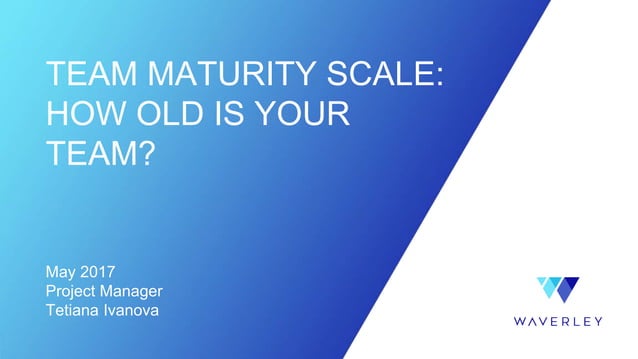 Team maturity scale: How old is your team? | PPT