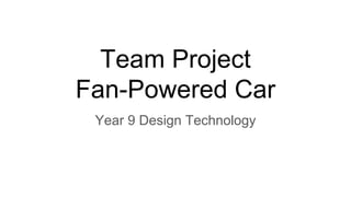 Team project fan powered car | PPT