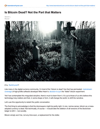 IS BITCOIN DEAD? NOT THE PART THAT MATTERS | PDF