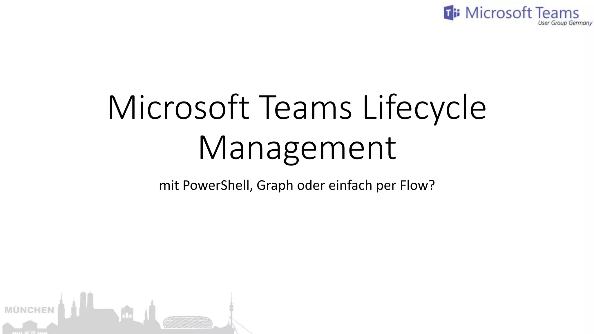 MS Teams UG Germany 03/2019 - Microsoft Teams Lifecycle Management | PPT