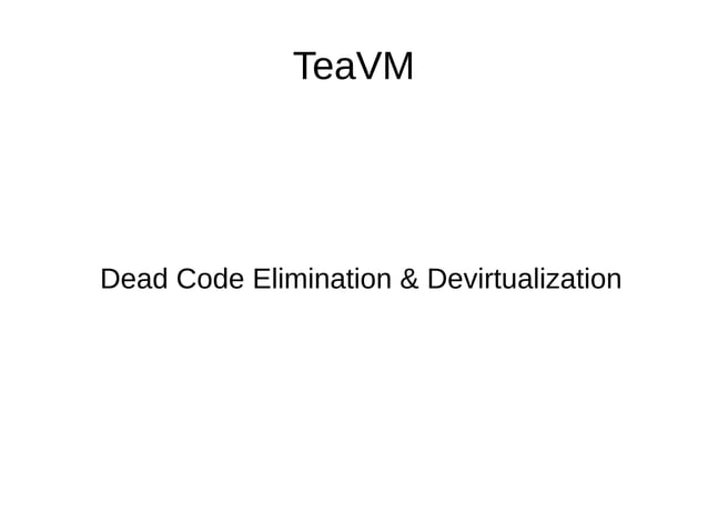 TeaVM: dead code elimination and devirtualization | PPT