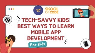 Tech-Savvy Kids Best Ways to Learn Mobile App Development.pdf