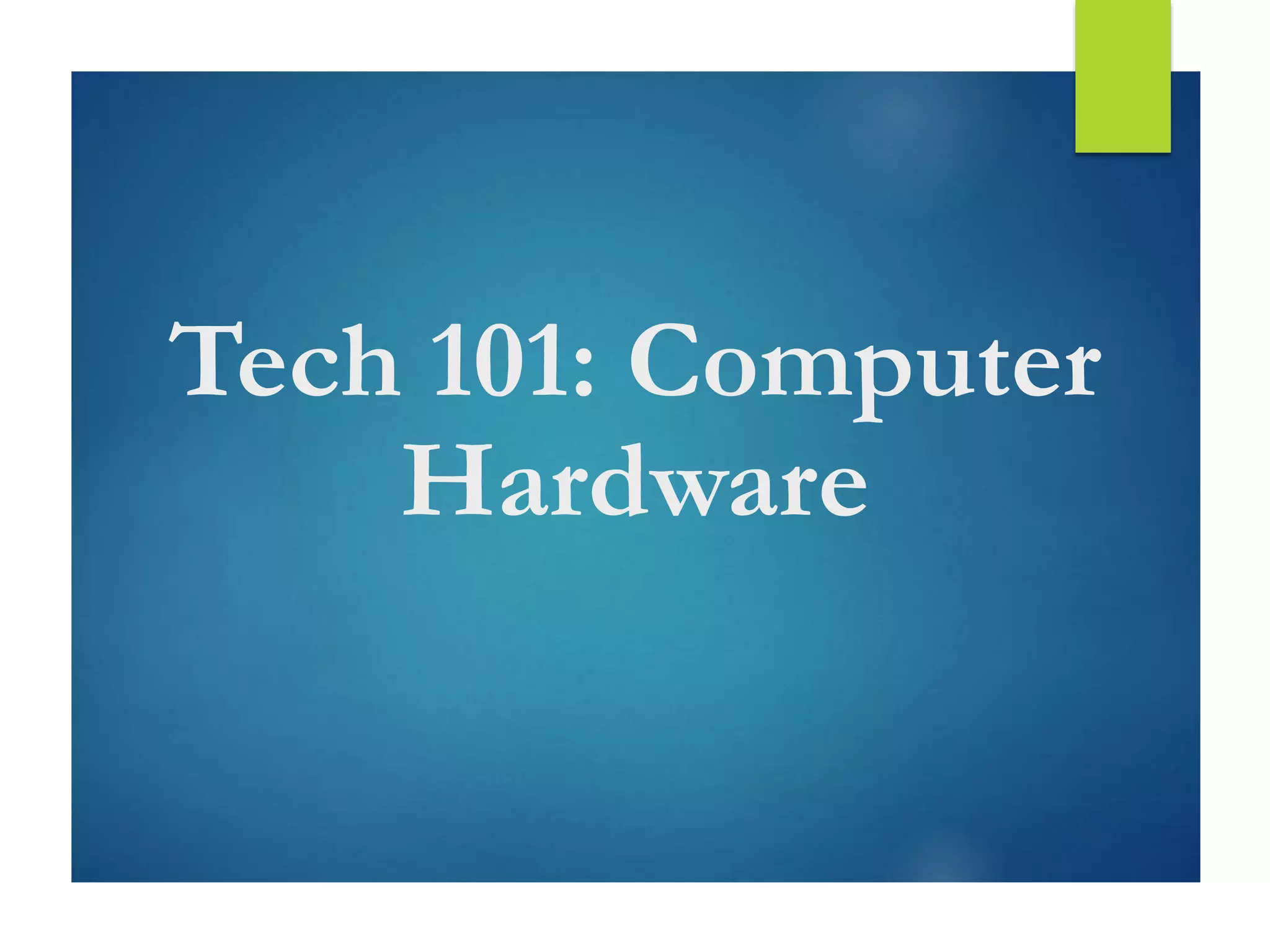 Tech 101 - COMPUTER HARDWARE | PPTX