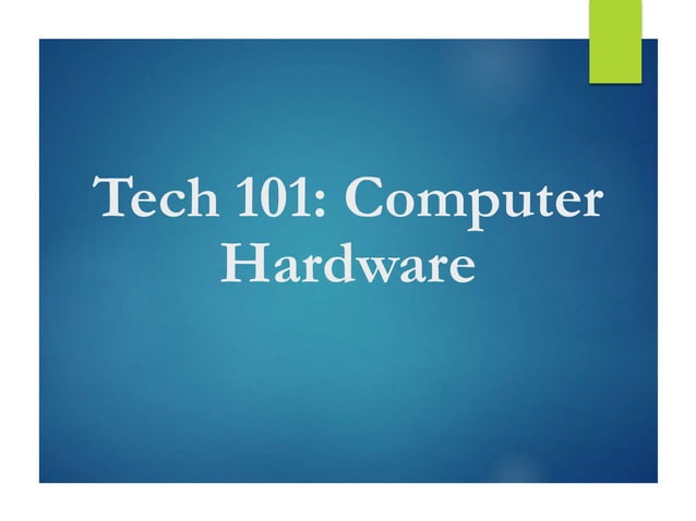 Tech 101 - COMPUTER HARDWARE | PPT